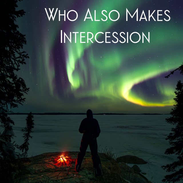 Who Also Makes Intercession – Hope Harbor Church