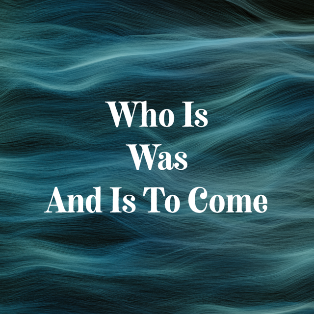 Who Is, Was, And Is To Come – Hope Harbor Church