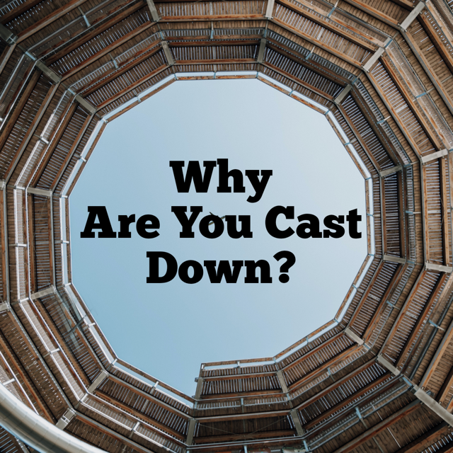 Why Are You Cast Down? – Hope Harbor Church