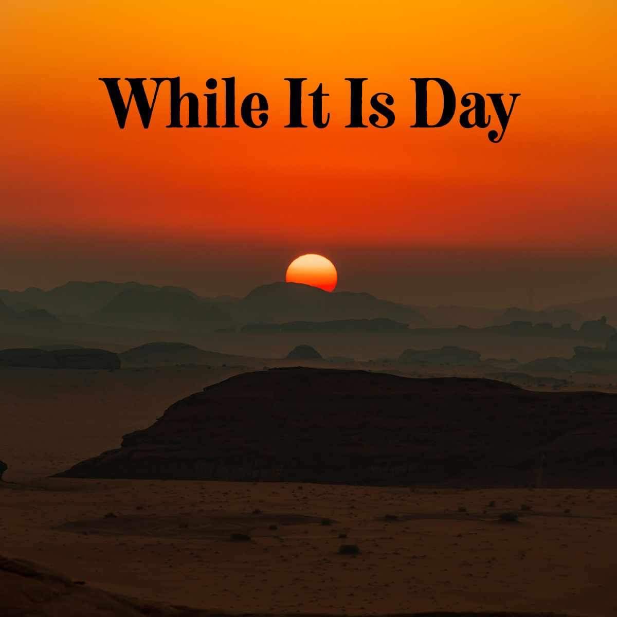While It Is Day – Hope Harbor Church